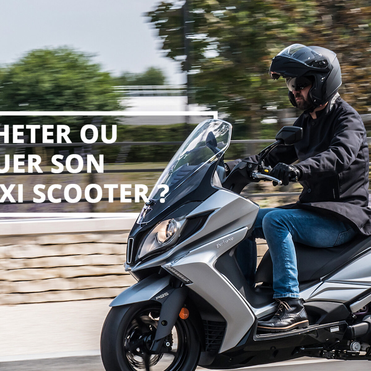 Acheter ou louer son maxi scooter ? - Kymco